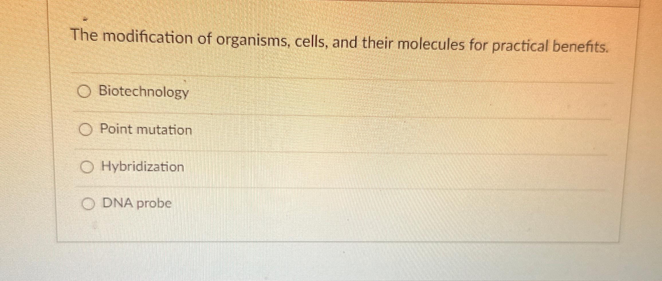Solved The modification of organisms, cells, and their | Chegg.com
