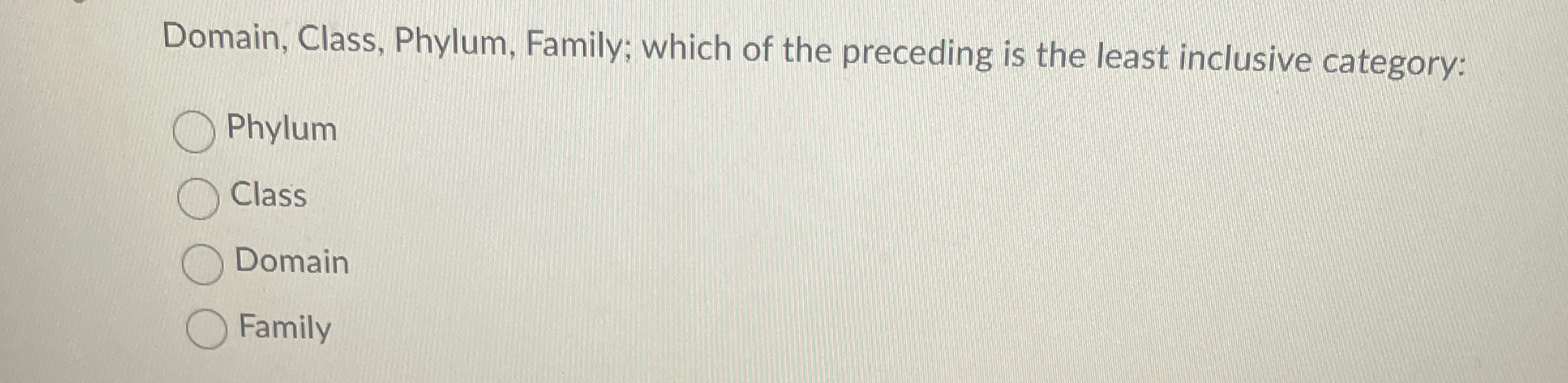 Solved Domain, Class, Phylum, Family; which of the preceding | Chegg.com