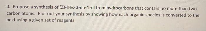 Solved 3. Propose a synthesis of (Z)-hex-3-en-1-ol from | Chegg.com