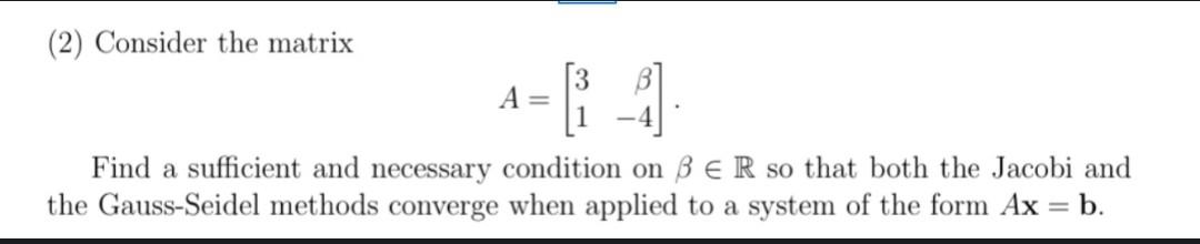Solved (2) Consider the matrix A=[31β−4]. Find a sufficient | Chegg.com