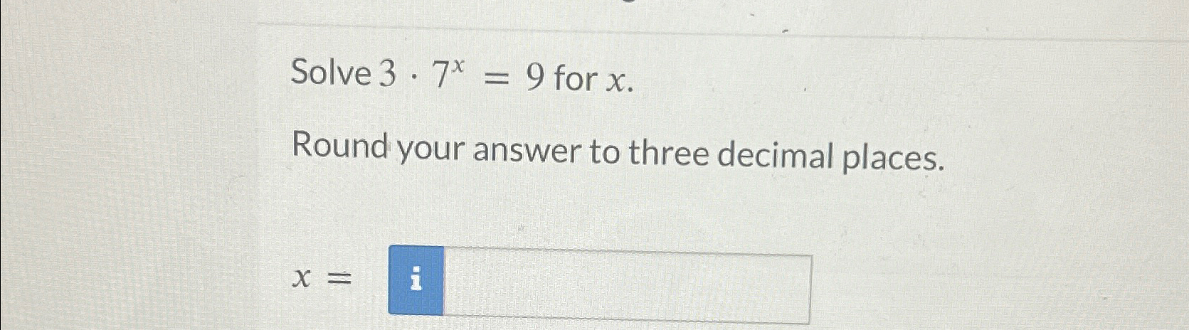 Solved Solve 3*7x=9 ﻿for xRound your answer to three decimal | Chegg.com