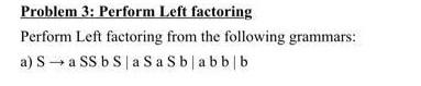 Solved Problem 3: Perform Left factoring Perform Left | Chegg.com