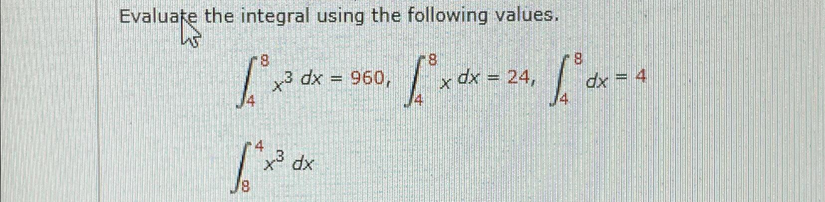 Solved Evaluate the integral using the following | Chegg.com