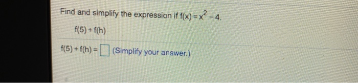 Solved Find and simplify the expression if f(x) = x2 - 4. | Chegg.com