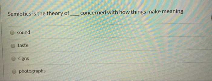 Solved Semiotics is the theory of_concerned with how things | Chegg.com