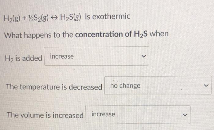 Solved H2(g) + 1252(g) + H2S(g) is exothermic What happens | Chegg.com