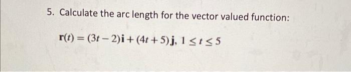 Solved 5. Calculate the arc length for the vector valued | Chegg.com