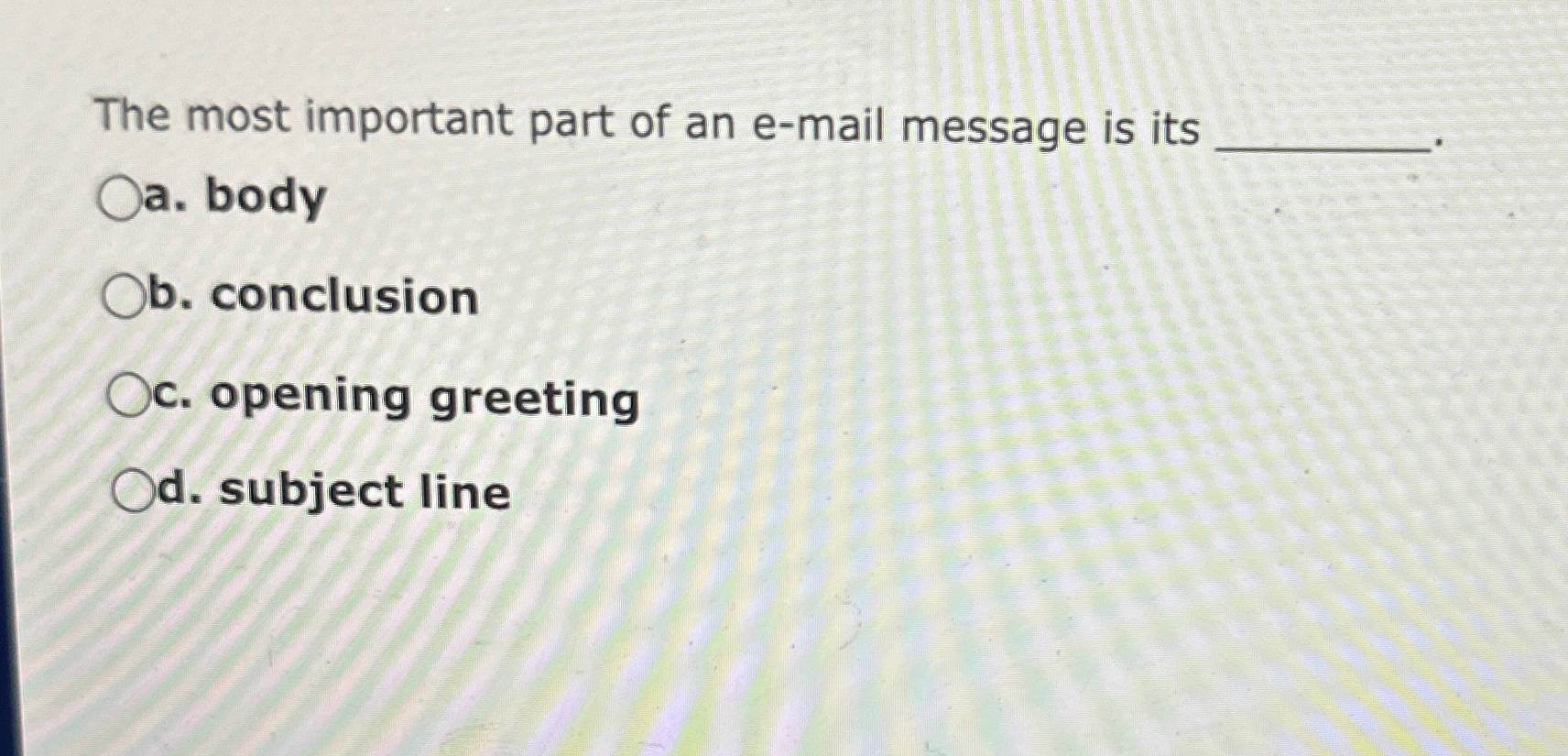 Solved The most important part of an e-mail message is itsa. | Chegg.com