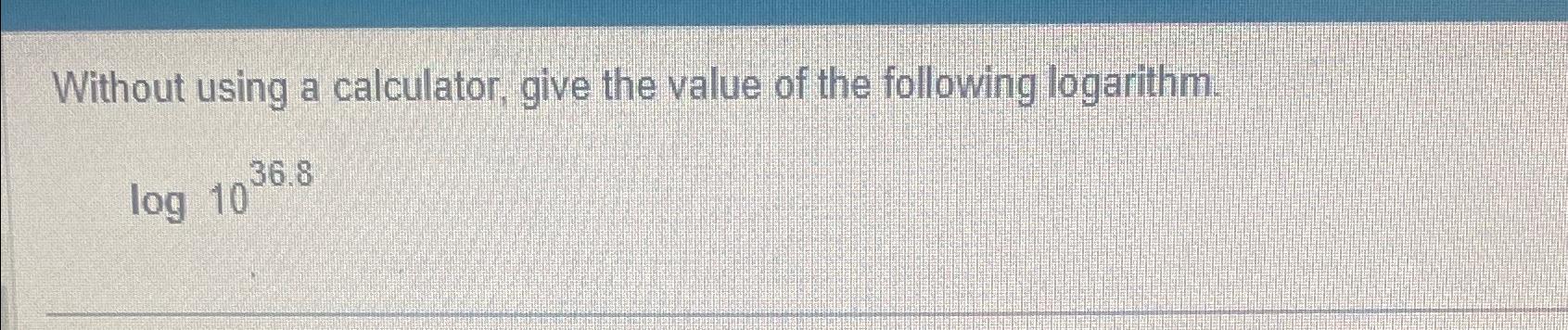 Solved Without using a calculator, give the value of the | Chegg.com