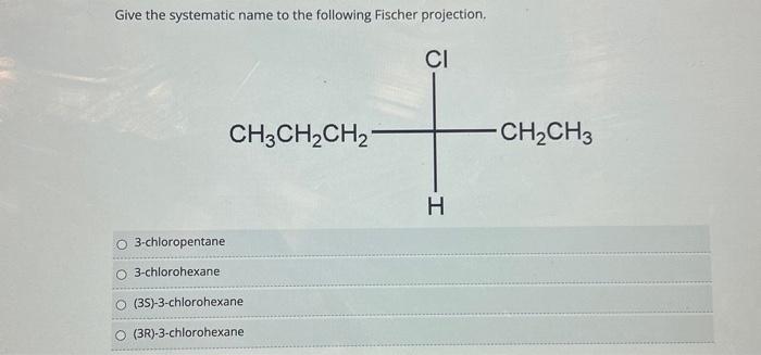 Solved Give the systematic name to the following Fischer | Chegg.com