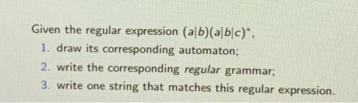 Solved Given the regular expression (alb)(alb|c)", 1. draw | Chegg.com