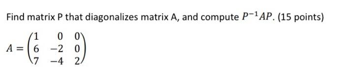 Solved Find matrix P that diagonalizes matrix A, and compute | Chegg.com