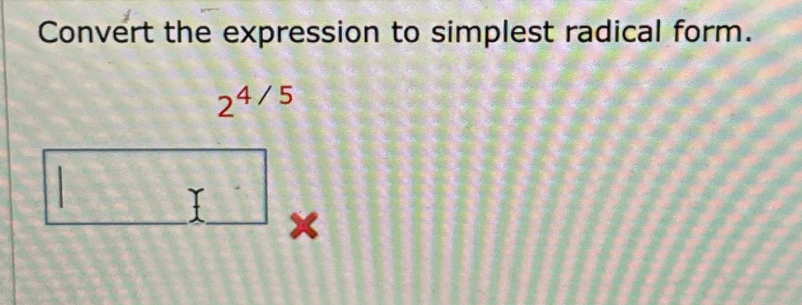 Solved Convert the expression to simplest radical form.245 | Chegg.com
