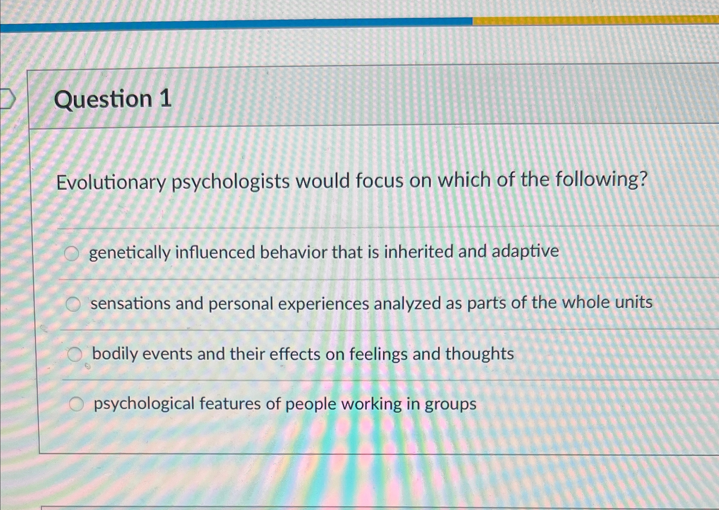 Solved Question 1Evolutionary psychologists would focus on | Chegg.com Solved Question 1Evolutionary psychologists would focus on | Chegg.com