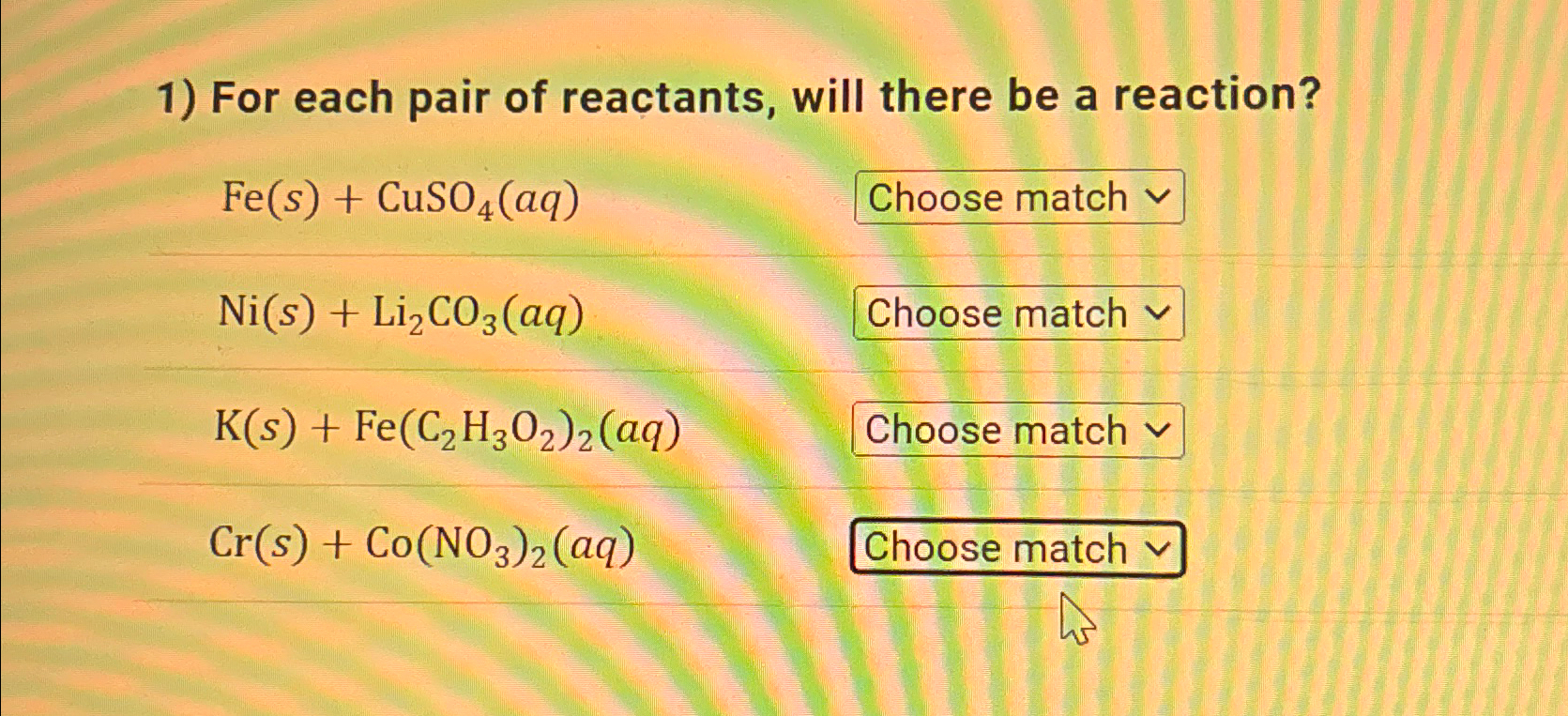 Solved For each pair of reactants, will there be a | Chegg.com