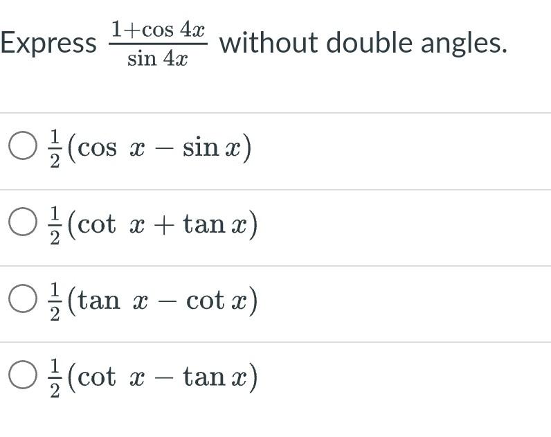Solved Express sin4x1+cos4x without double angles. | Chegg.com