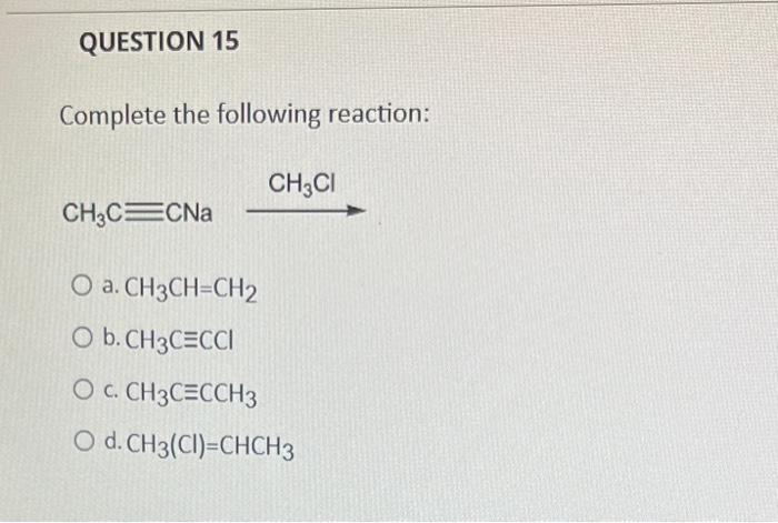 Solved Complete the following reaction: CH3C≡CNa CH3Cl a. | Chegg.com