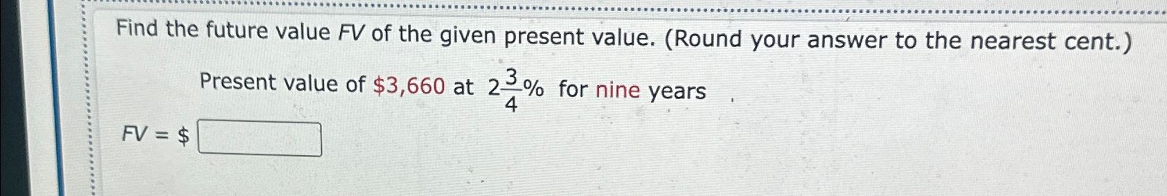 Solved Find the future value FV ﻿of the given present value. | Chegg.com