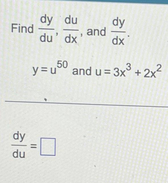 Solved Find dy du dy du du' dx y=u² 50 and dy dx and u = 3x | Chegg.com Solved Find dy du dy du du' dx y=u² 50 and dy dx and u = 3x | Chegg.com