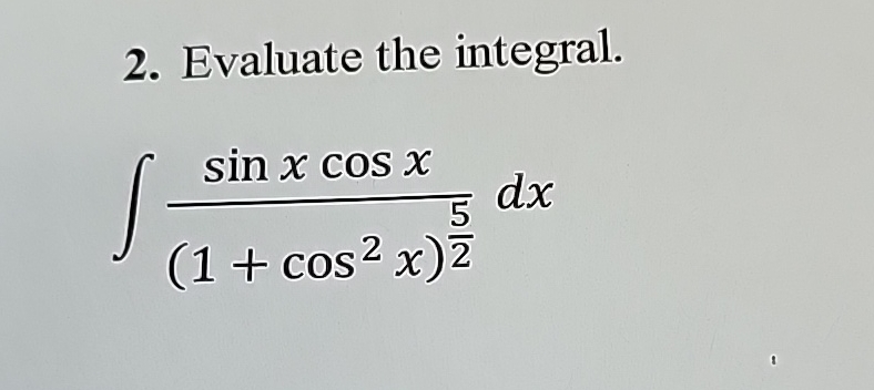 Solved Evaluate the integral.∫﻿﻿sinxcosx(1+cos2x)52dx | Chegg.com