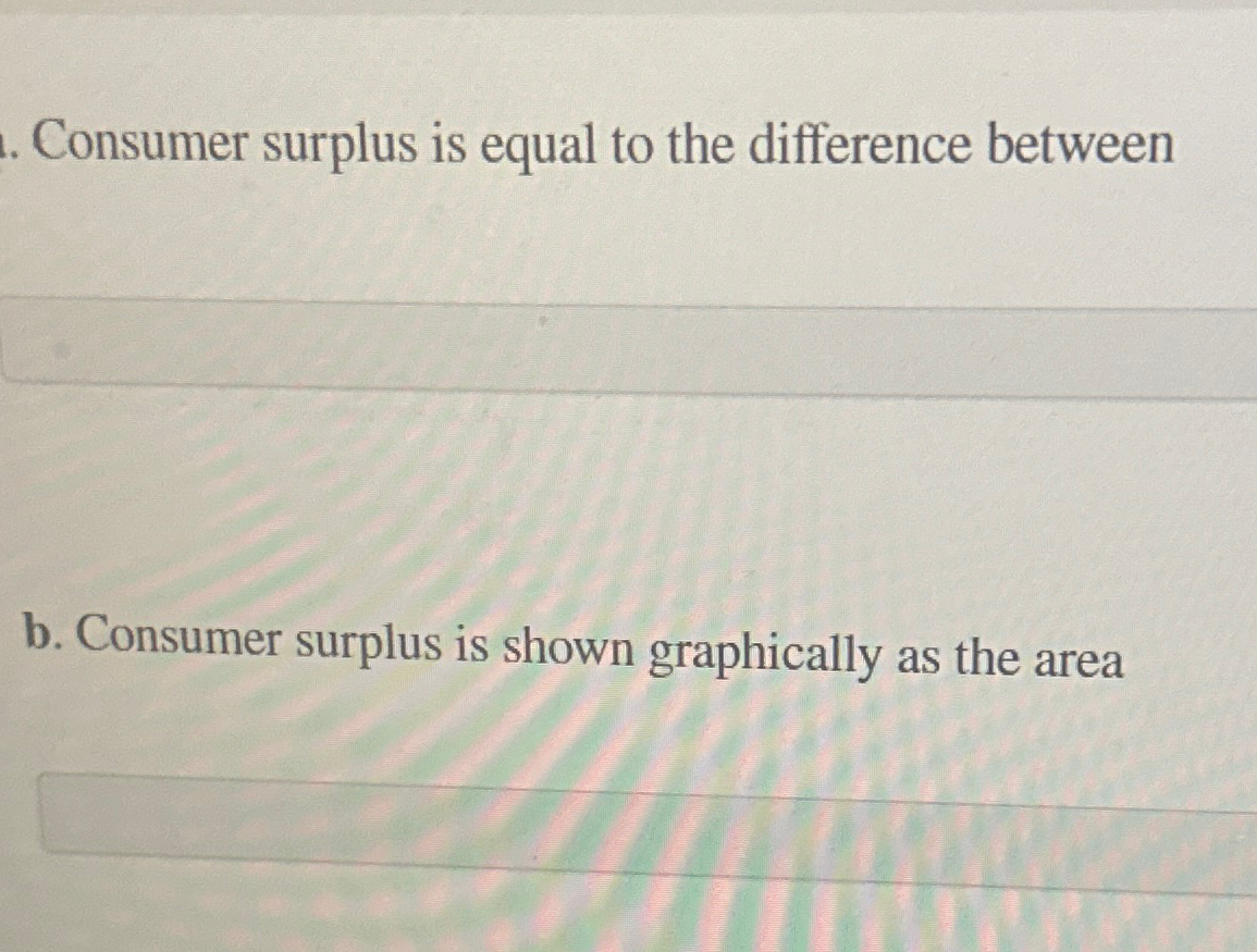 Solved Consumer surplus is equal to the difference betweenb. | Chegg.com