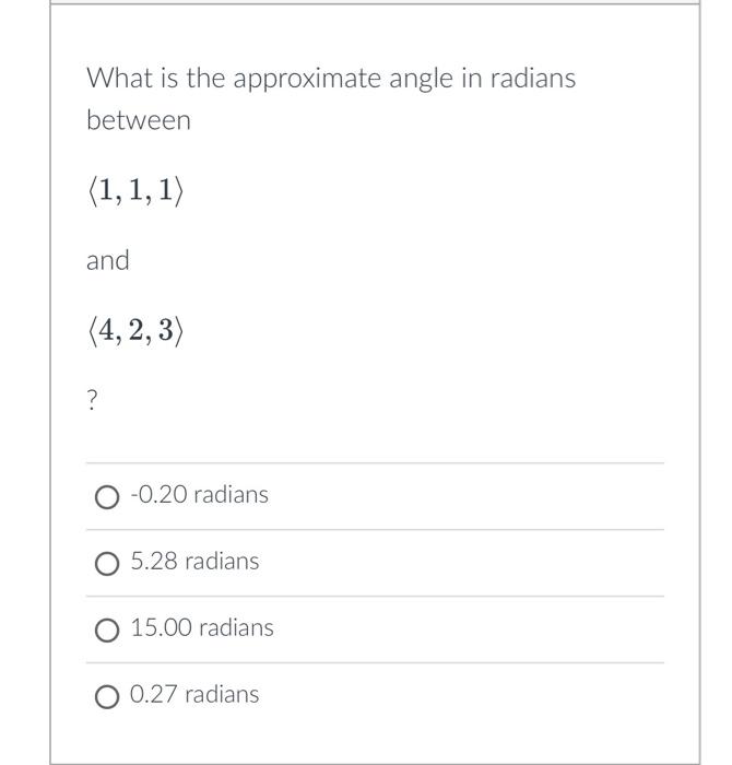 Solved What is the approximate angle in radians between | Chegg.com