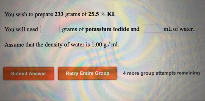 Solved You wish to prepare 233 grams of 25.5 % KI. You will | Chegg.com