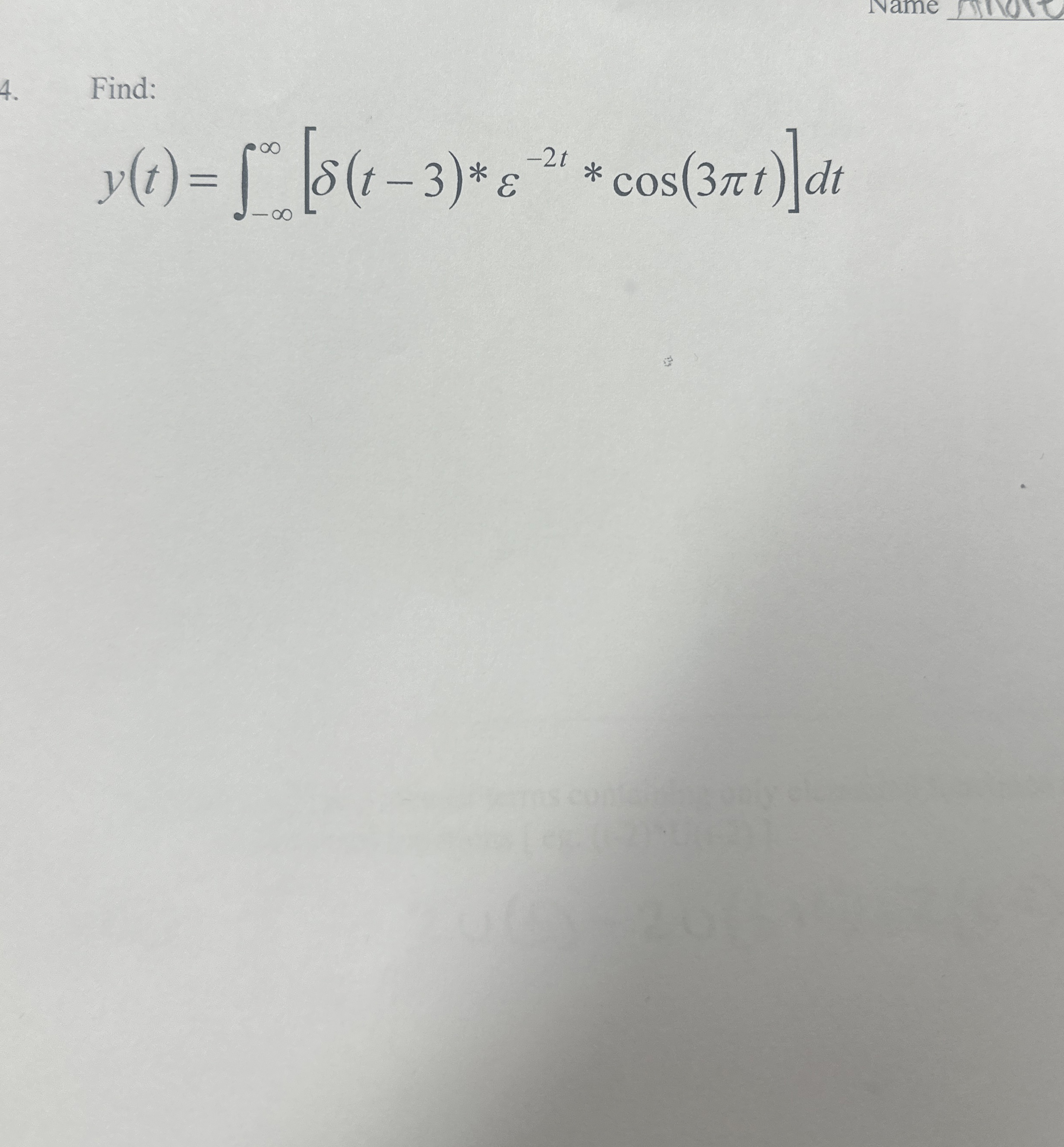 Solved Find:y(t)=∫-∞∞[δ(t-3)*ε-2t*cos(3πt)]dt | Chegg.com