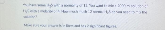 Solved We have some HCl with a normality of 12 . You want to | Chegg.com