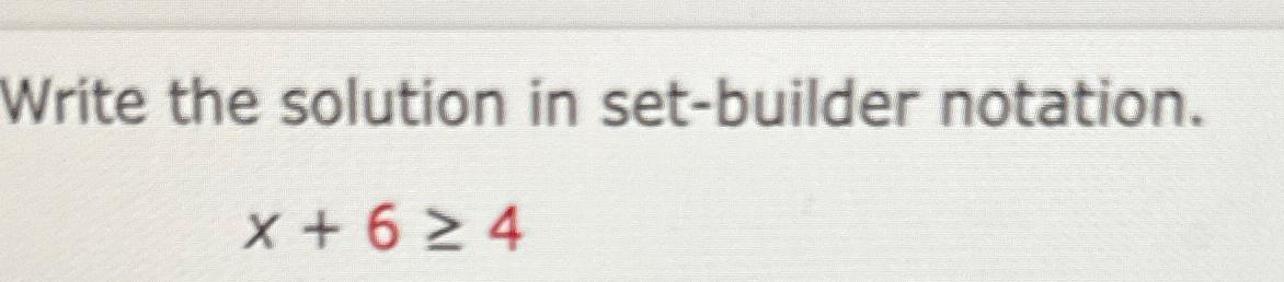 Solved Write the solution in set-builder notation.x+6≥4 | Chegg.com