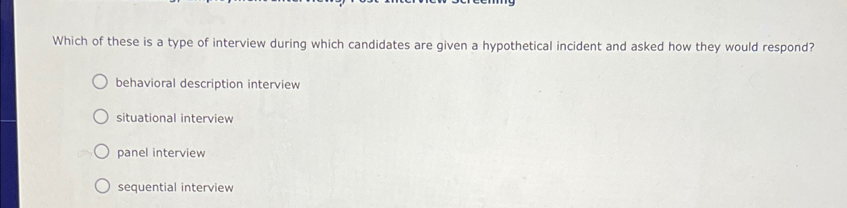 Solved Which of these is a type of interview during which | Chegg.com