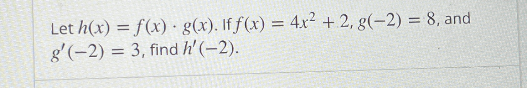Solved Let h(x)=f(x)*g(x). ﻿If f(x)=4x2+2,g(-2)=8, ﻿and | Chegg.com
