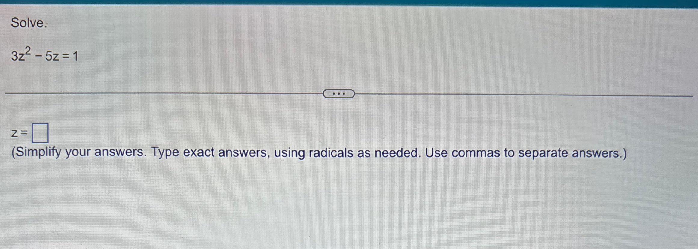 Solved Solve.3z2-5z=1z=(Simplify your answers. Type exact | Chegg.com