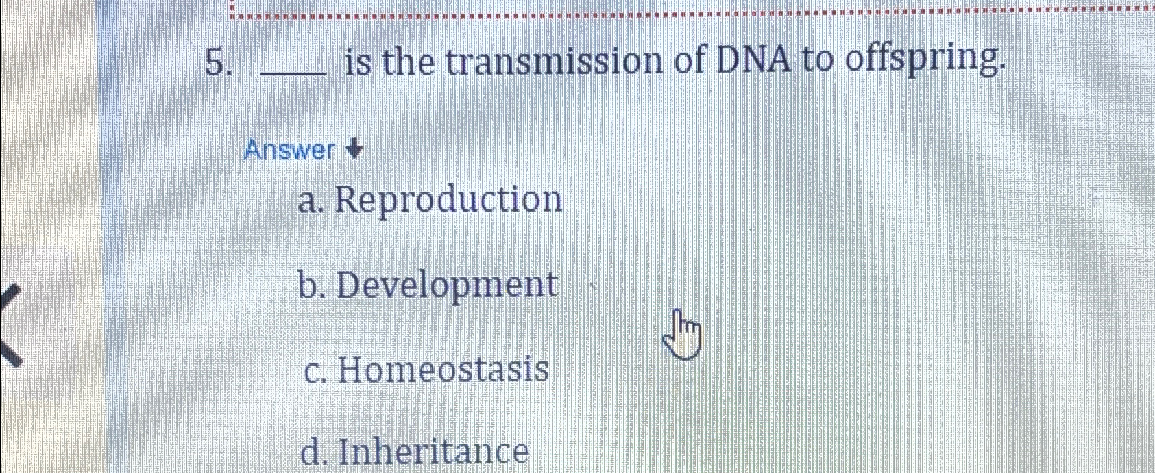 Solved is the transmission of DNA to offspring.Answer darra. | Chegg.com