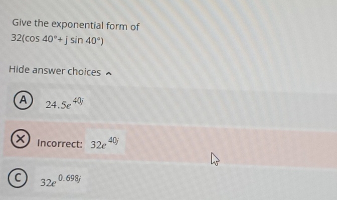 Solved Give the exponential form of 32(cos40°+jsin40°)Hide | Chegg.com