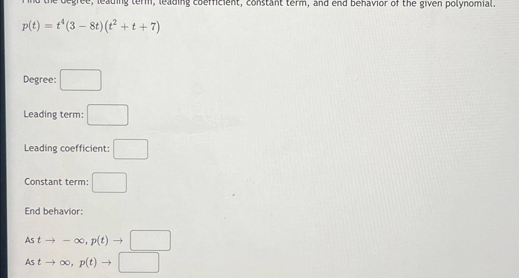 Solved p(t)=t4(3-8t)(t2+t+7)Degree:Leading term:Leading | Chegg.com