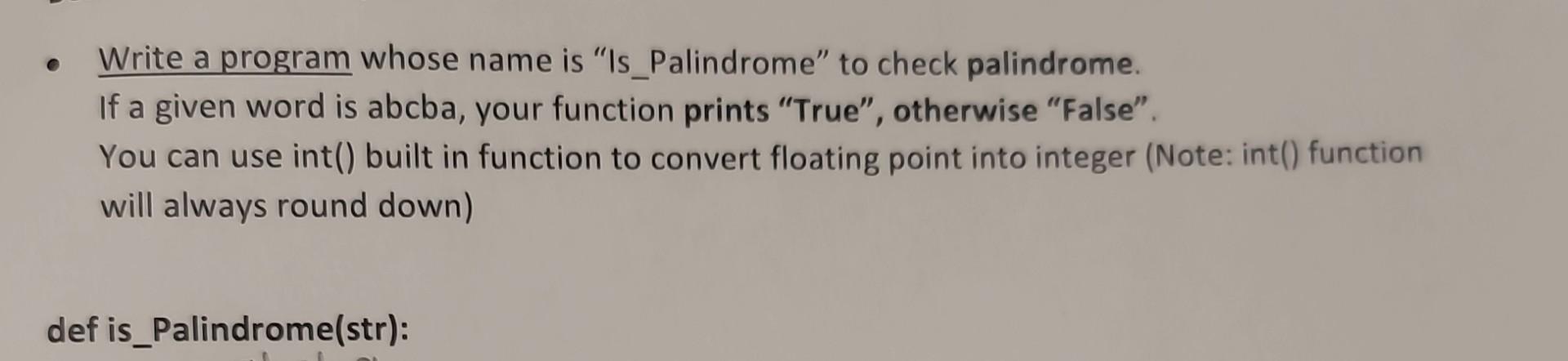 Solved - Write a program whose name is "Is_Palindrome" to | Chegg.com