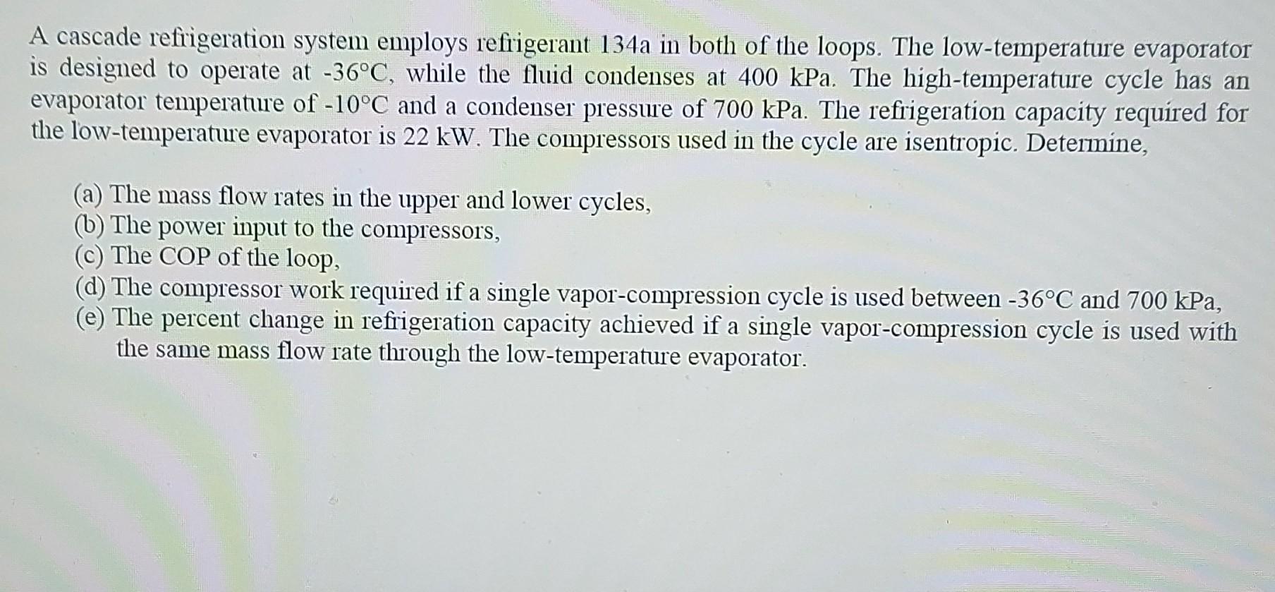 Solved A cascade refrigeration system employs refrigerant | Chegg.com