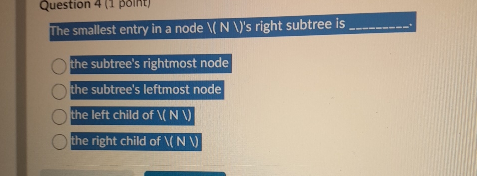Solved The smallest entry in a node ??N 's right subtree | Chegg.com