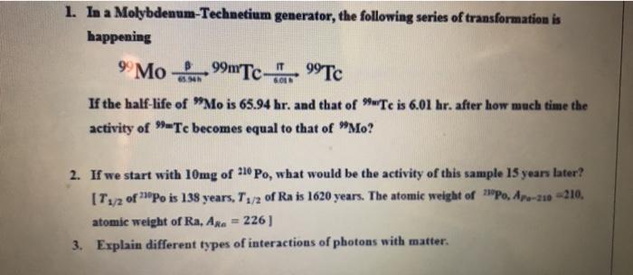 Solved 1. In a Molybdenum-Technetium generator, the | Chegg.com