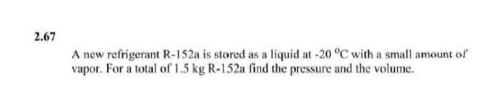 Solved 2.67 A new refrigerant R-152a is stored as a liquid | Chegg.com
