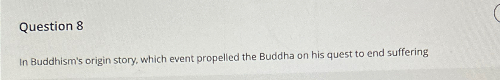 Solved Question 8In Buddhism's origin story, which event | Chegg.com