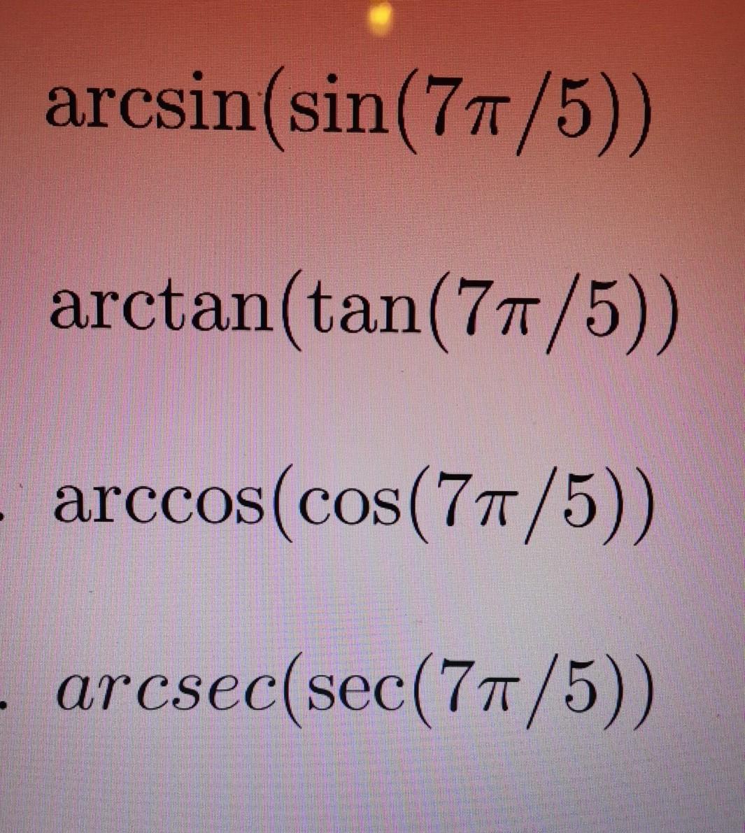 Solved arcsin(sin(77/5)) arctan(tan(77/5)) arccos(cos(77/5)) | Chegg.com