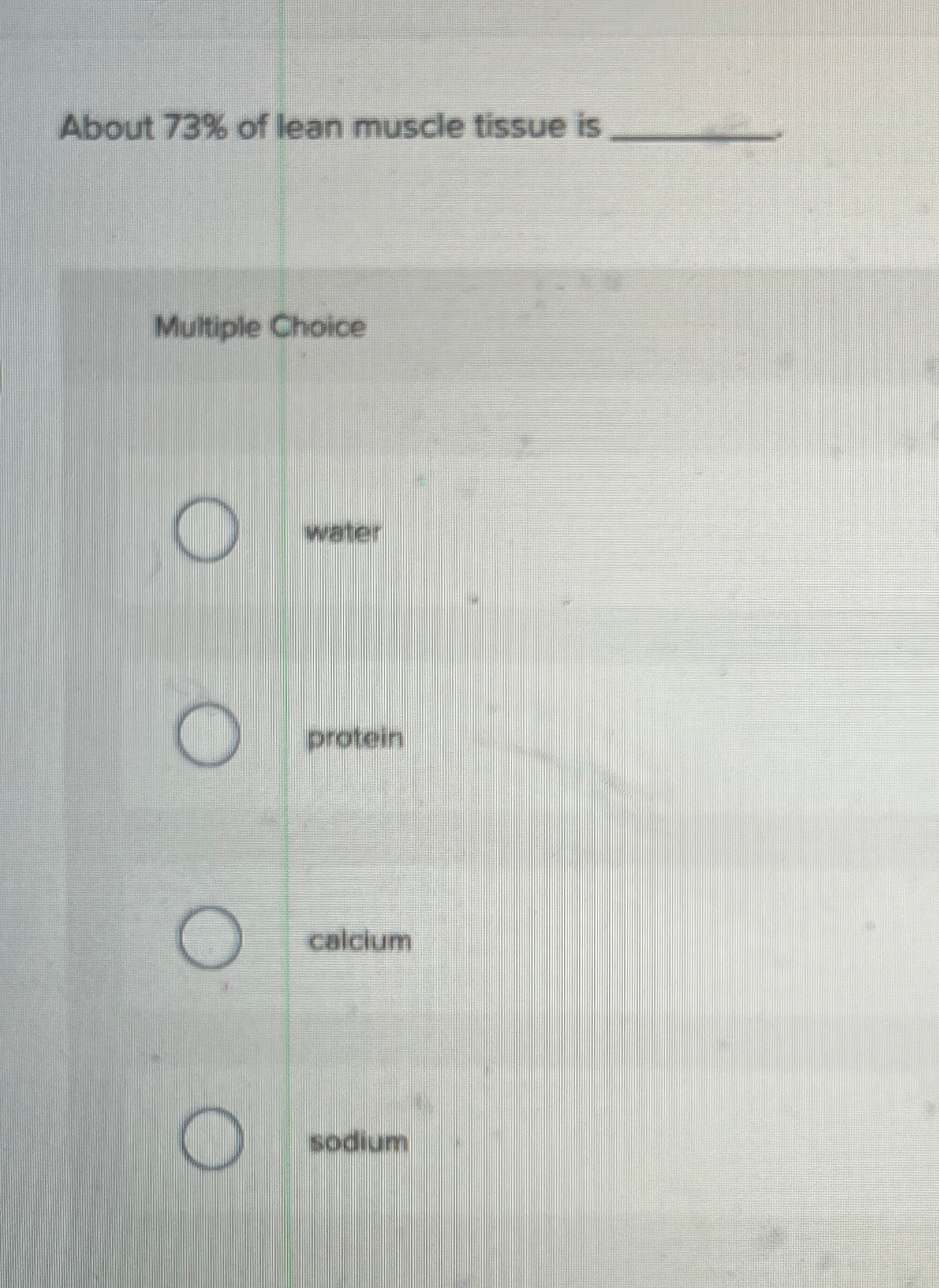 Solved About 73% ﻿of lean muscle tissue isMultiple Choice | Chegg.com