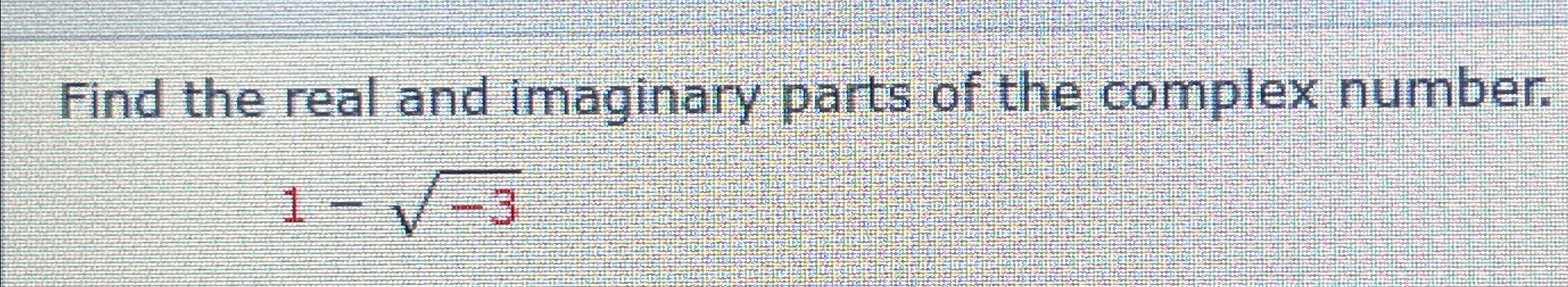 Find the real and imaginary parts of the complex | Chegg.com