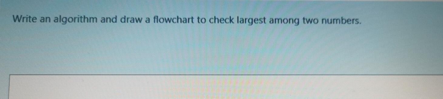 Solved Write an algorithm and draw a flowchart to check | Chegg.com