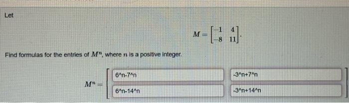 Solved M=[−1−8411] Find formulas for the entries of Mn, | Chegg.com