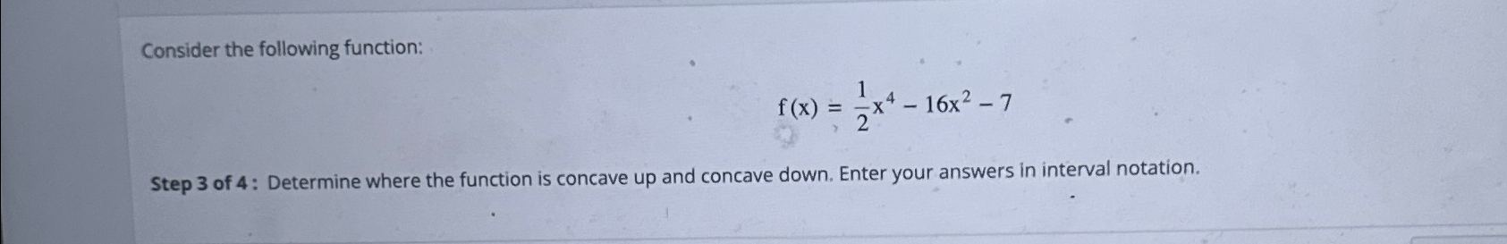 Solved Consider the following function:f(x)=12x4-16x2-7Step | Chegg.com