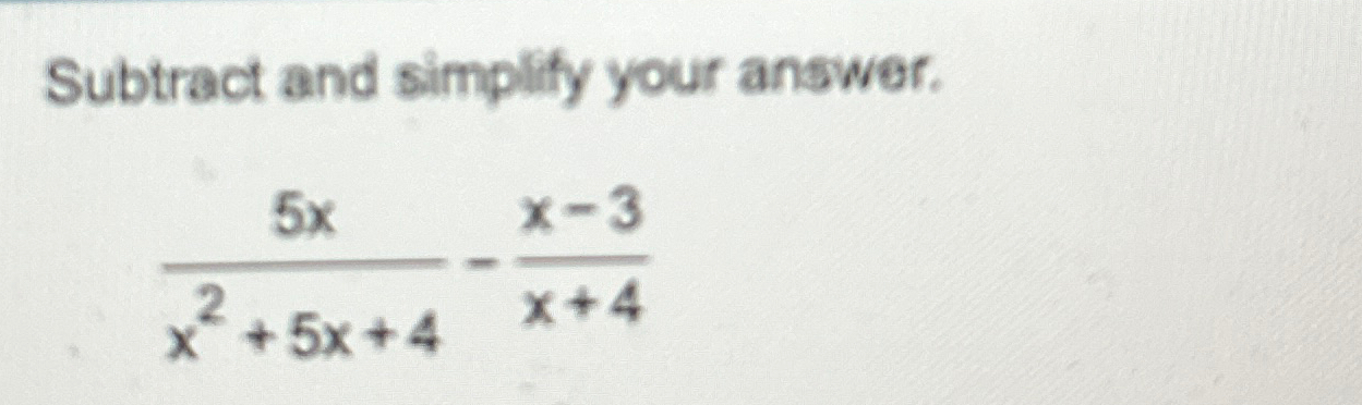 Solved Subtract and simplify your answer.5xx2+5x+4-x-3x+4 | Chegg.com