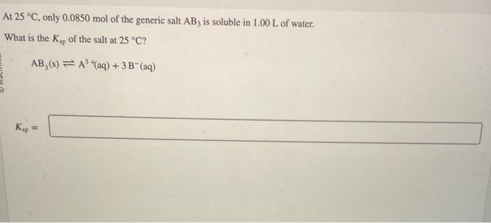 Solved At 25∘C, only 0.0850 mol of the generic salt AB3 is | Chegg.com